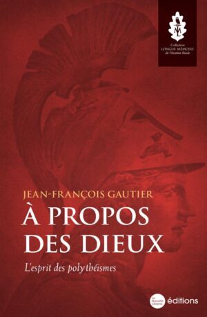 À propos des dieux, l’esprit des polythéistes - La Nouvelle Librairie