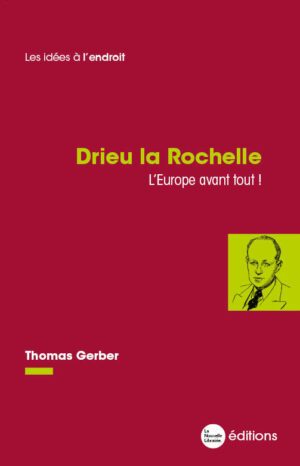 Drieu la Rochelle. L'Europe avant tout ! - La Nouvelle Librairie