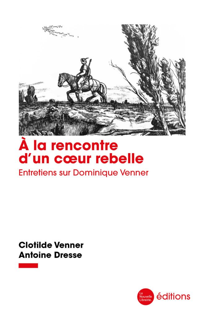 À la rencontre d'un cœur rebelle. Entretiens sur Dominique Venner - La ...