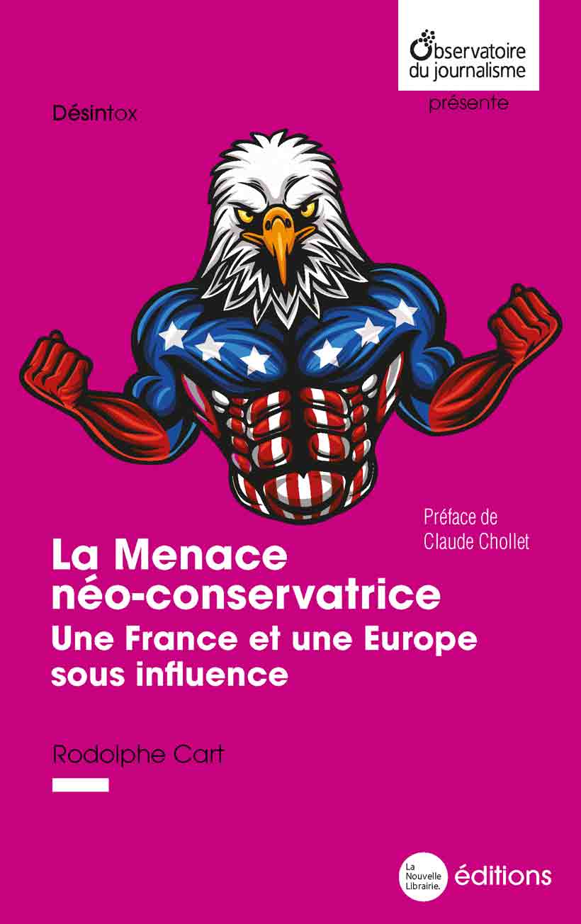 La Menace néo-conservatrice. Une France et une Europe sous influence ...