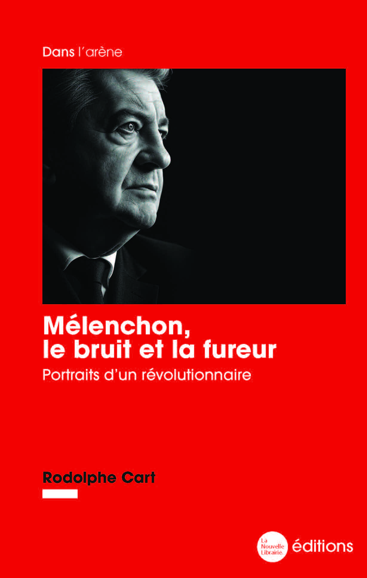 Mélenchon, le bruit et la fureur - édition augmentée - La Nouvelle ...